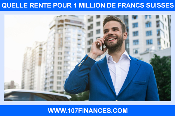 Quelle rente pour 1 million de francs suisses : tout est ici